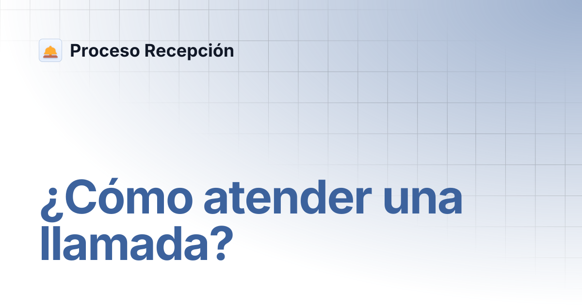 ¿Cómo atender una llamada? | Proceso Recepción