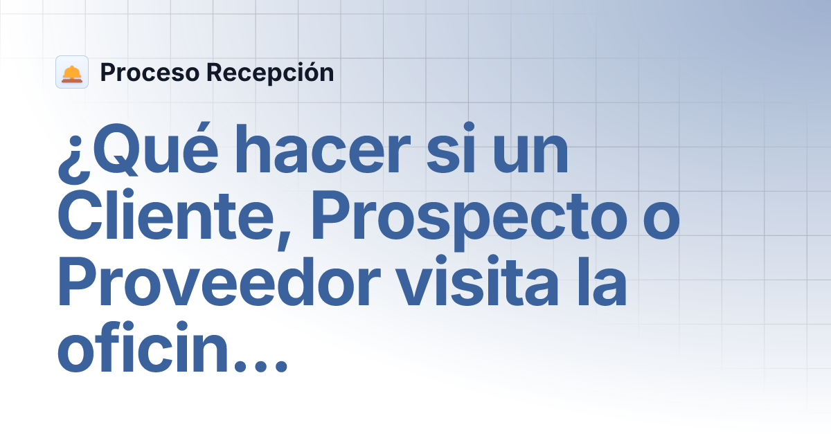 ¿Qué hacer si un Cliente, Prospecto o Proveedor visita la oficina ...
